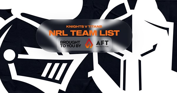 Knights v Titans Round 26 NRL team list | Knights