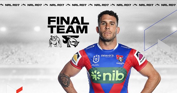 NRL Late Mail: Bulldogs v Knights | Knights