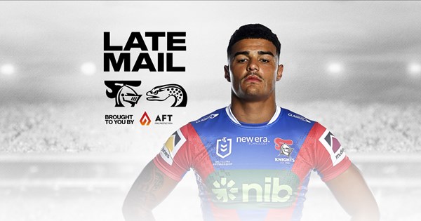 NRL Late Mail: Knights v Eels | Knights